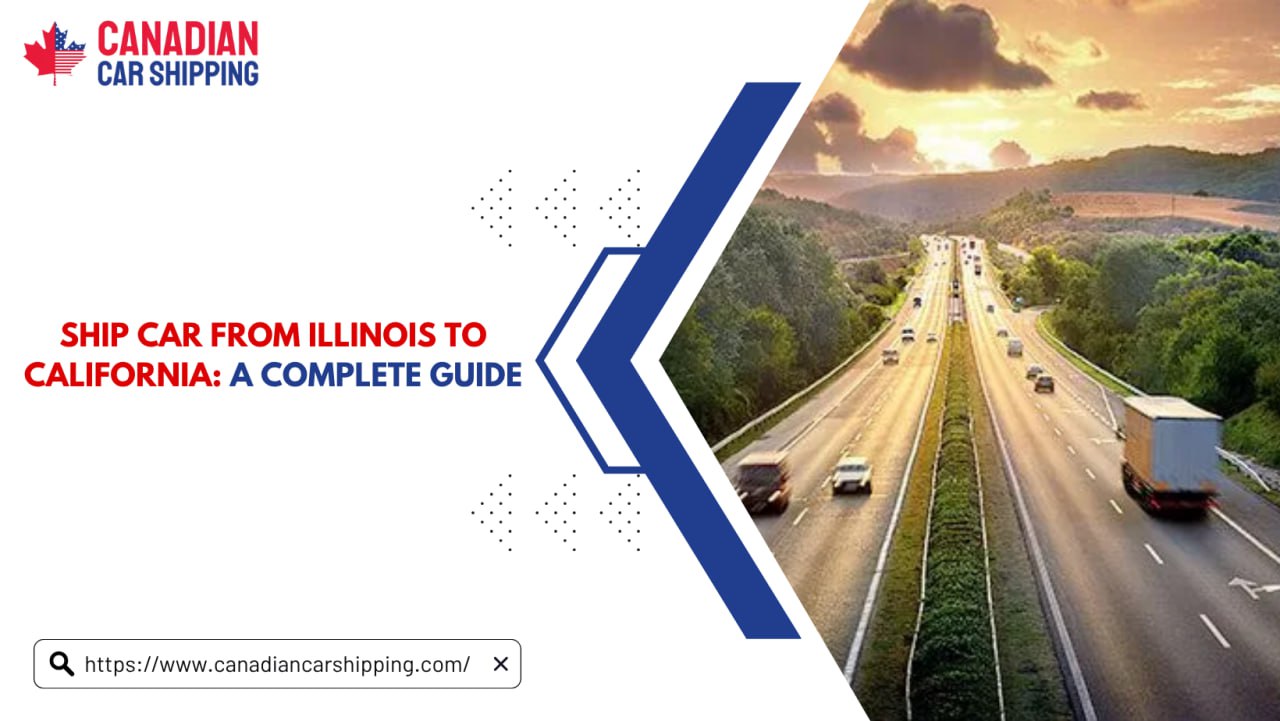 Ship Car From Illinois To California Full Guide